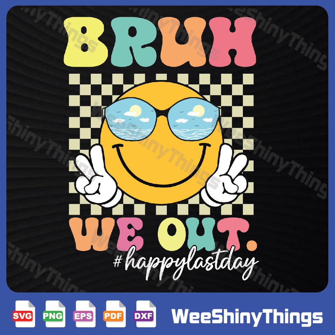 Bruh We Out Happy Last Day of School Svg, Bruh We Out Teachers End of ...