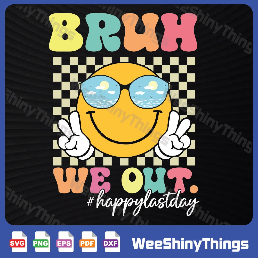 Bruh We Out Happy Last Day of School Svg, Bruh We Out Teachers End of ...