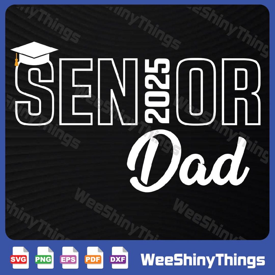Senior 2025 Dad Class of 2025 Father Svg, Class of 2025 Svg, Graduation ...
