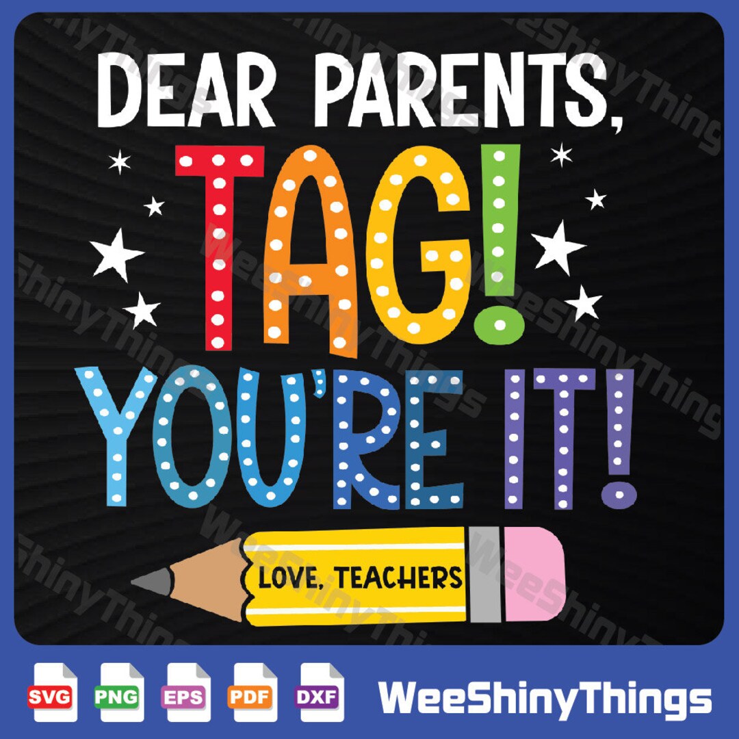 Dear Parents Tag You're It Svg, Love Teachers Last Day of School Svg ...
