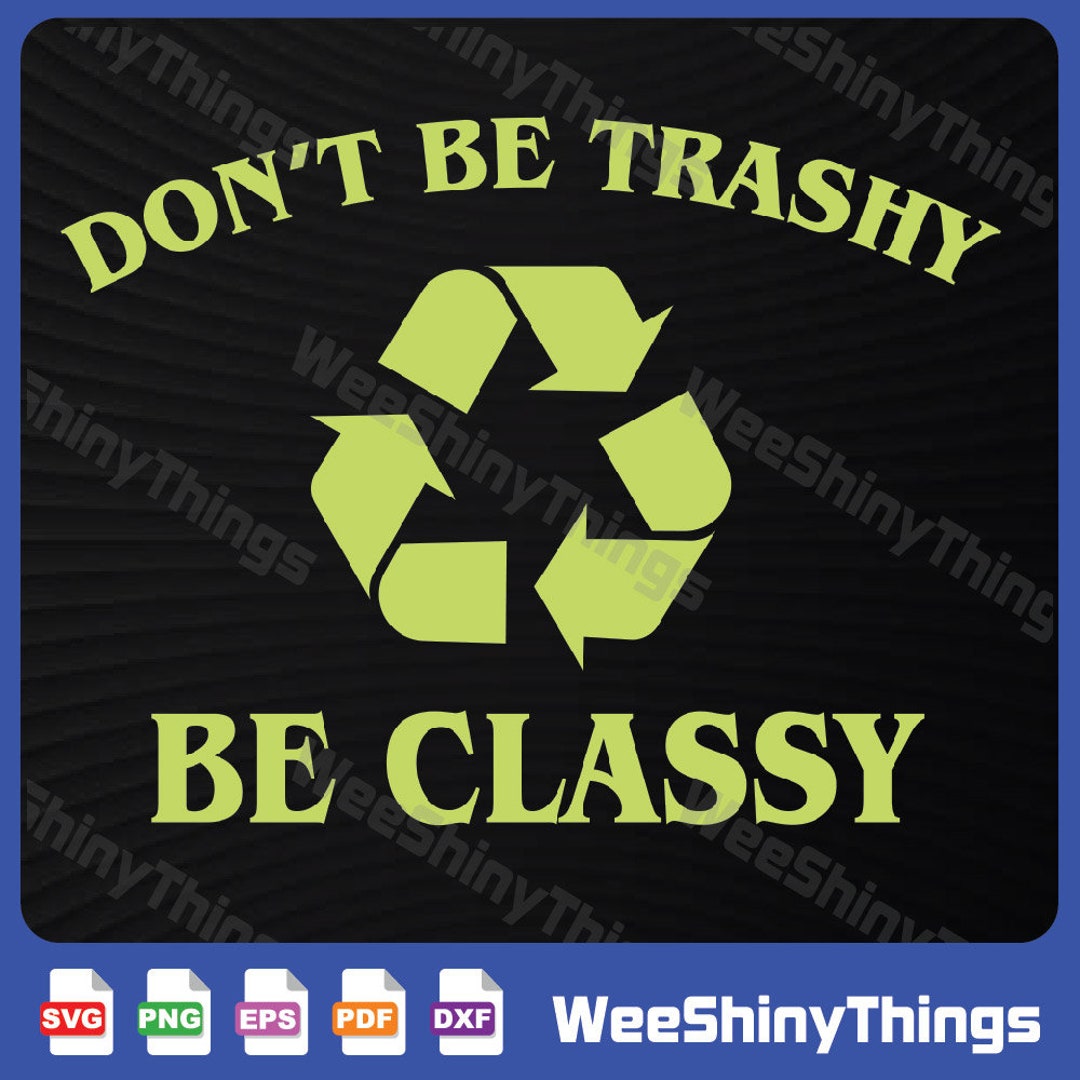 Don't Be Trashy Svg, Recycling for Earth Day April 22nd Svg, Earth Day ...