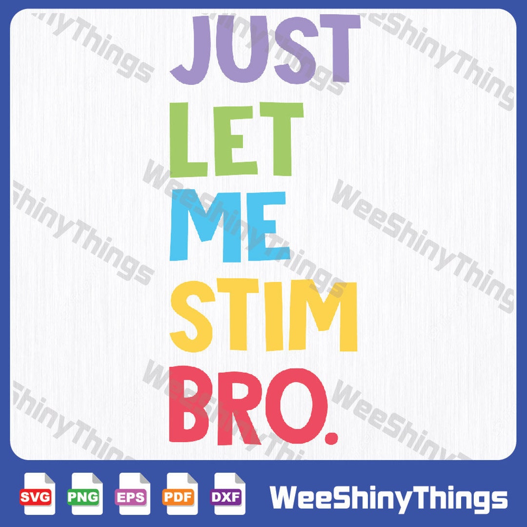 Just Let Me Stim Bro Svg, Cute Autistic Autism Awareness Month Svg ...