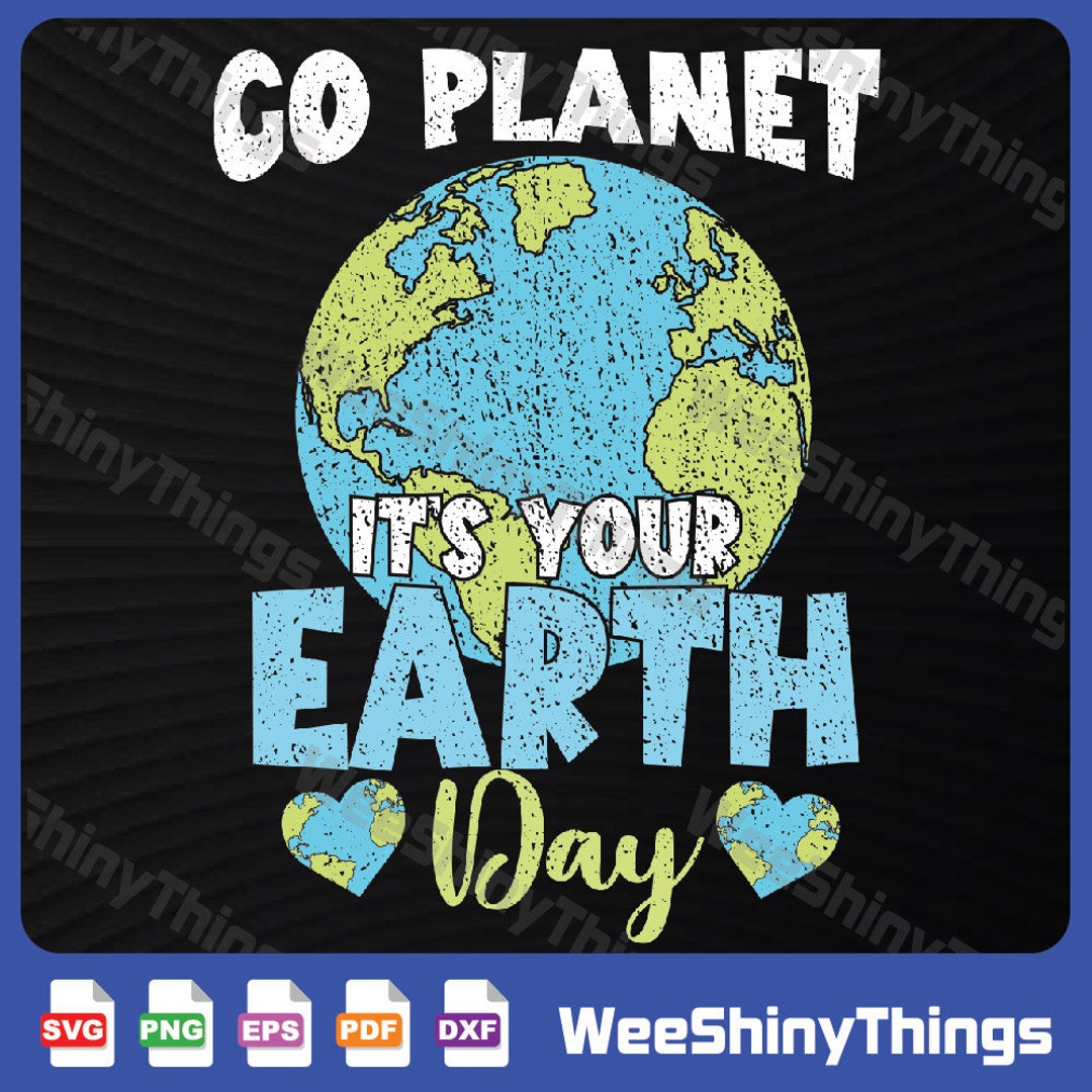 Planet Anniversary Go Planet Svg, Its Your Earth Day Svg, Go Planet It ...