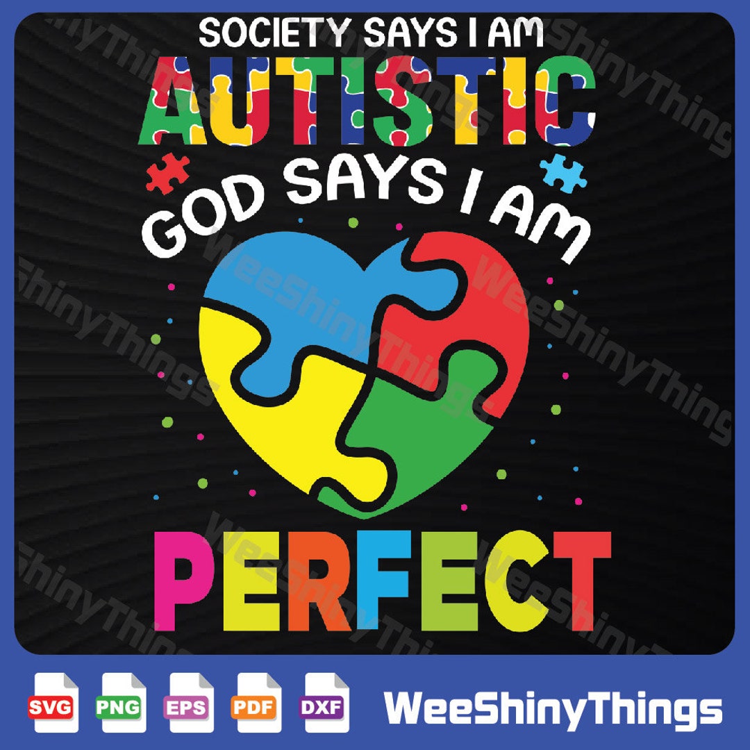 Society Says Autistic God Says I'm Perfect Autism Heart Svg, Autism ...