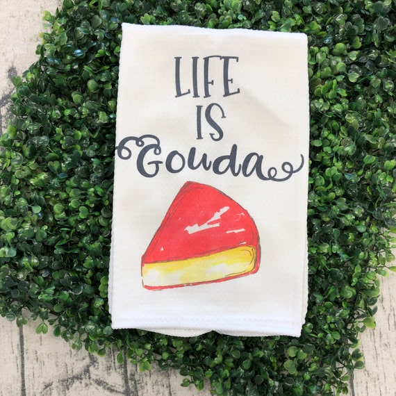 Life Is Gouda Kitchen Towel Funny Kitchen Towel Funny Towel | Etsy