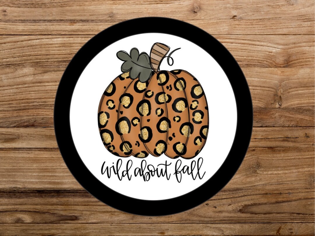 Wild About Fall Leopard Pumpkin Door Sign - Fall Decor - Farmhouse ...
