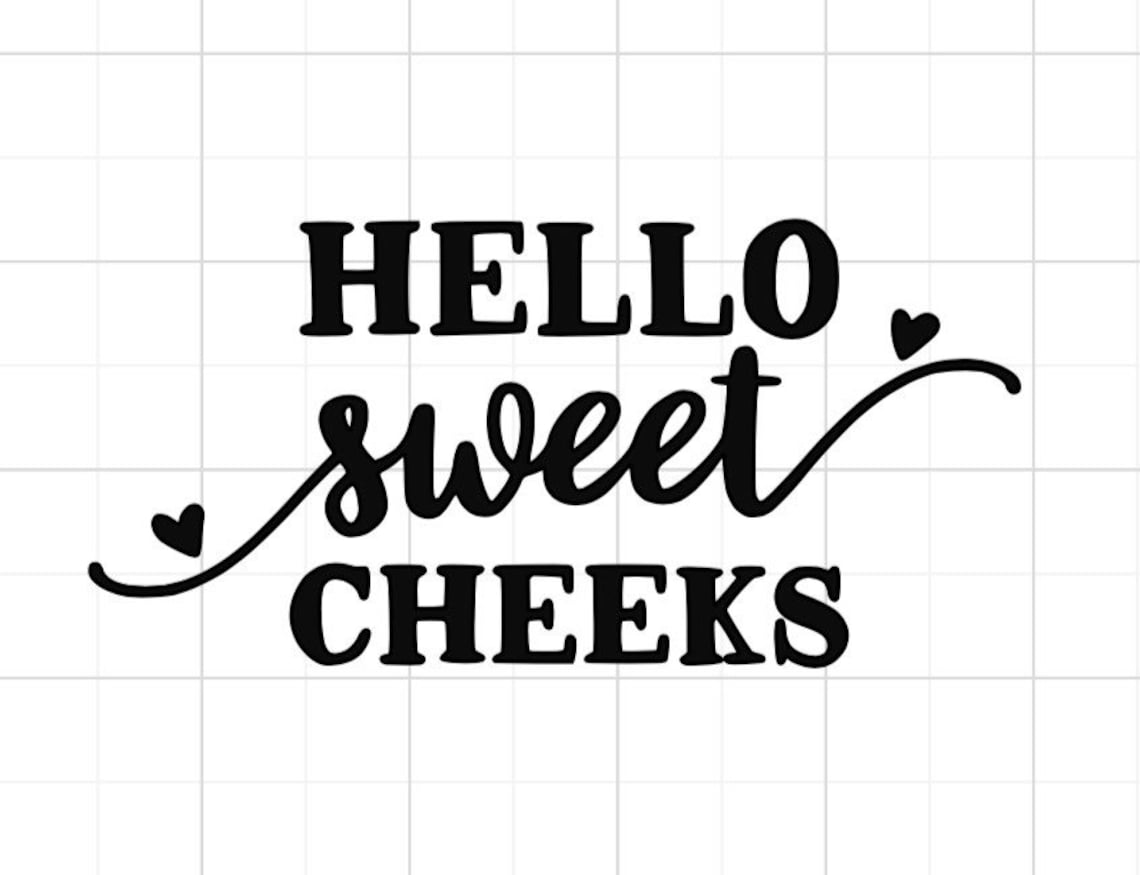 Hello Sweet Cheeks SVG Sweet Cheeks SVG Hello Sweet Cheeks - Etsy