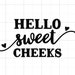 Hello Sweet Cheeks SVG - Sweet Cheeks SVG - Hello Sweet Cheeks - Etsy