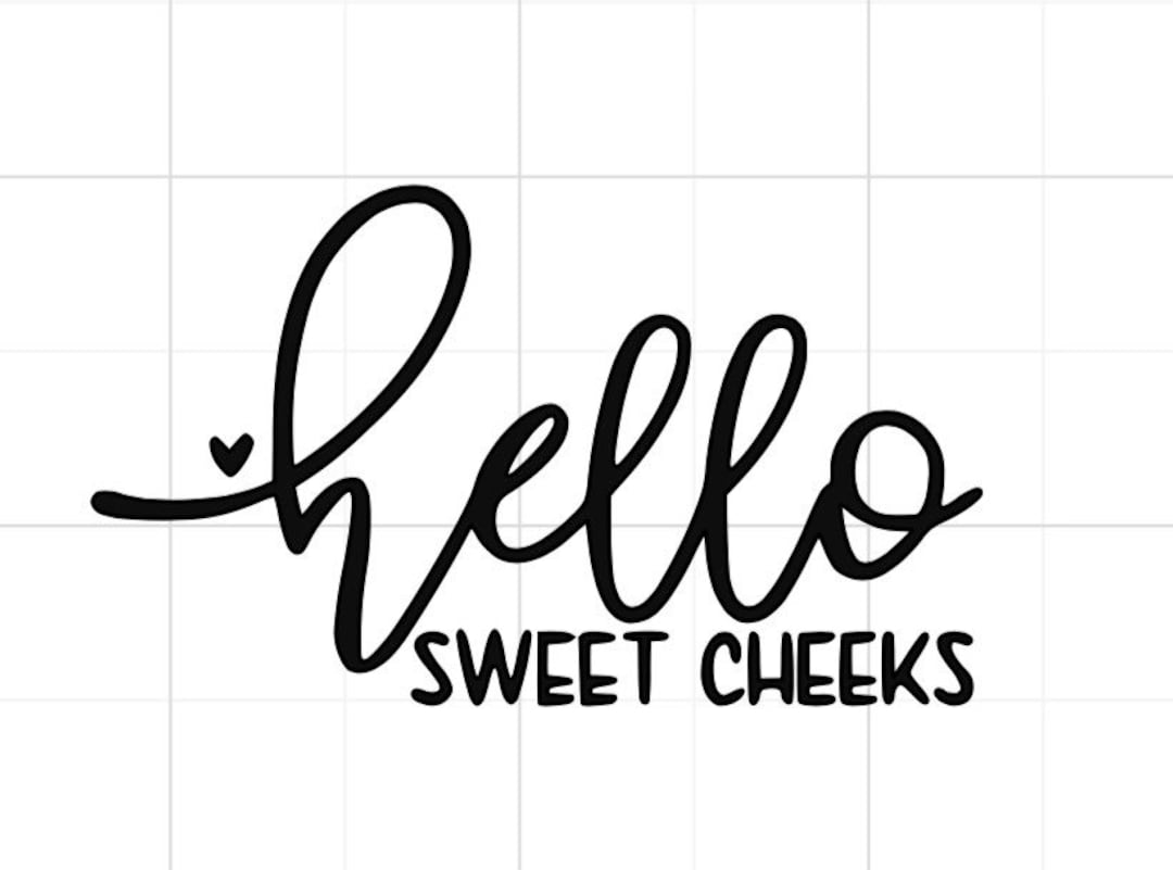 Hello Sweet Cheeks SVG - Sweet Cheeks SVG - Hello Sweet Cheeks - Etsy