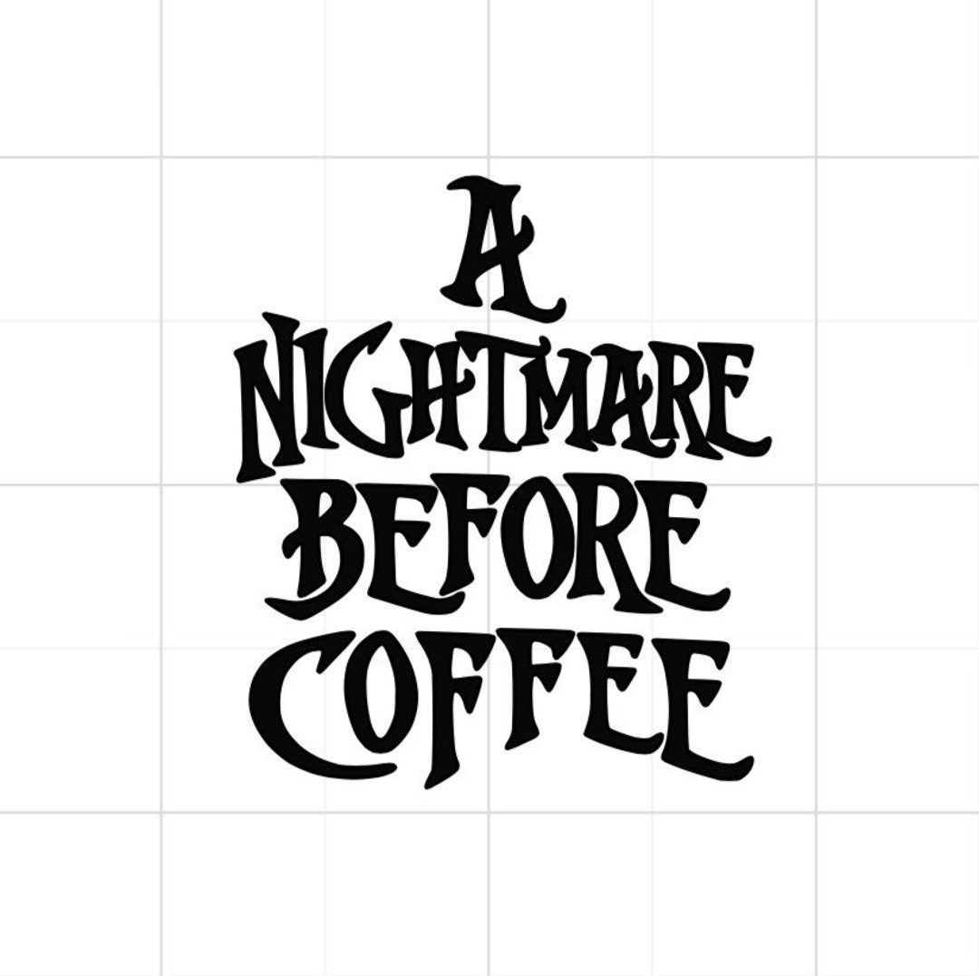 Nightmare Before Coffee SVG - Coffee Lover SVG - Coffee SVG - Nightmare ...