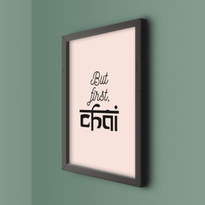 Chai Tea Print but First Chai, Wall Art Print, Home Decor, Indian ...