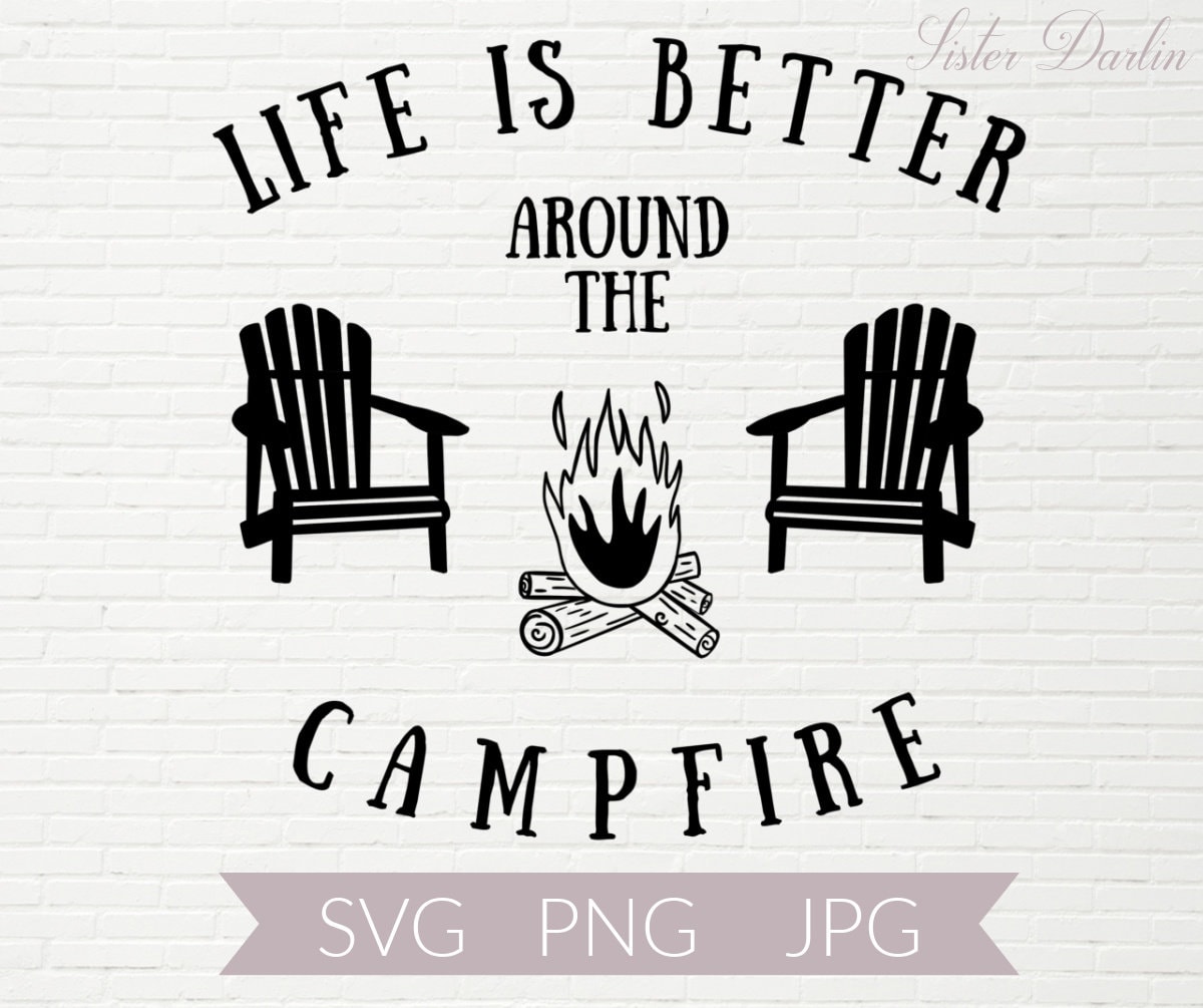 Camping Svg Life Is Better Svg Campfire Svg Hunt Camp Svg Life Is
