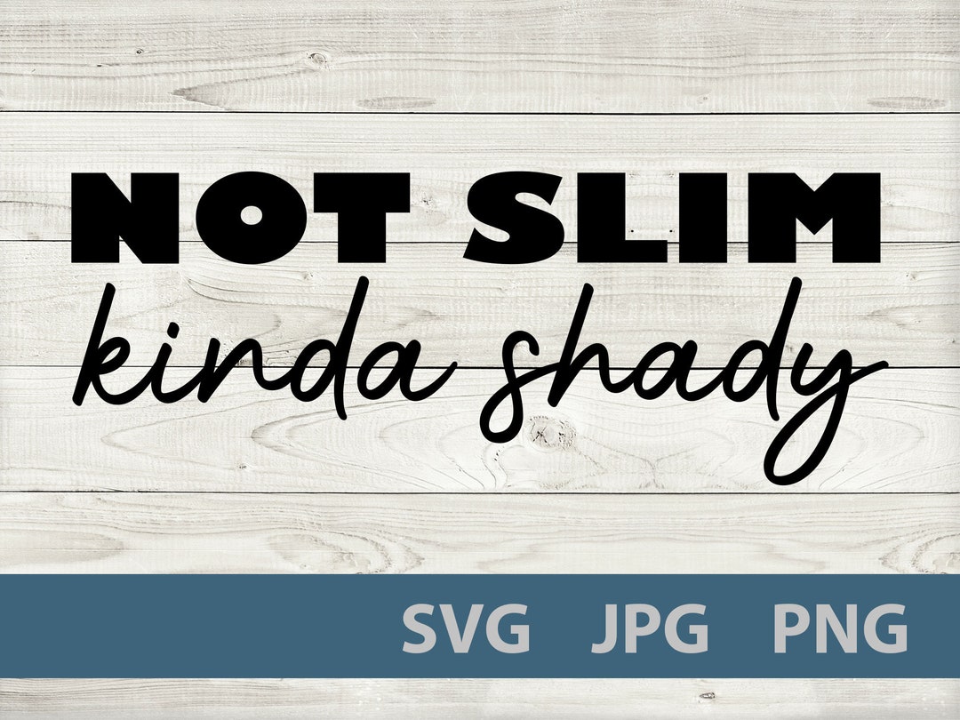 Not Slim Kinda Shady SVG Digital File - Etsy
