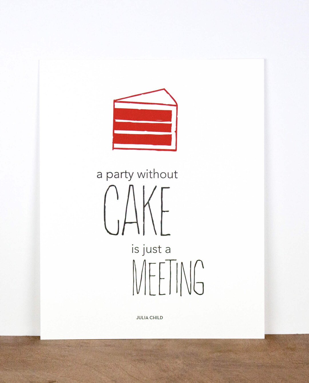 A Party Without Cake is Just A Meeting 8 in X 10 in Letterpress Print ...