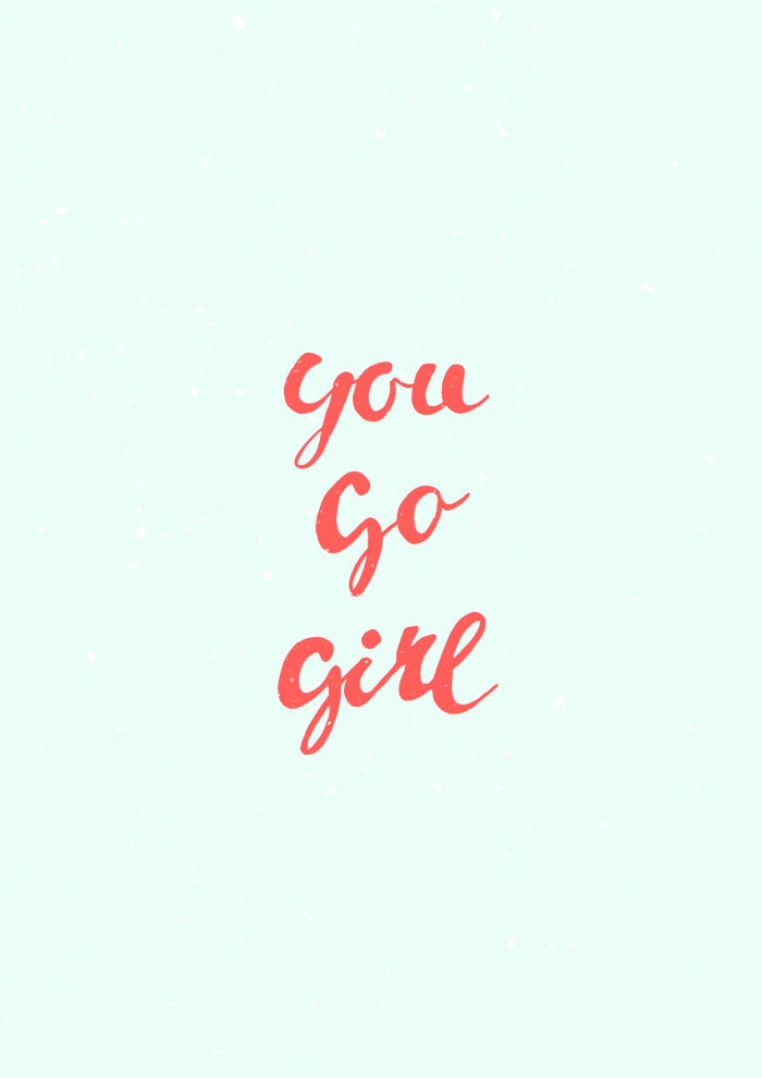 You Go Girl, Motivational Quote, Hand Lettering Print, Inspirational ...