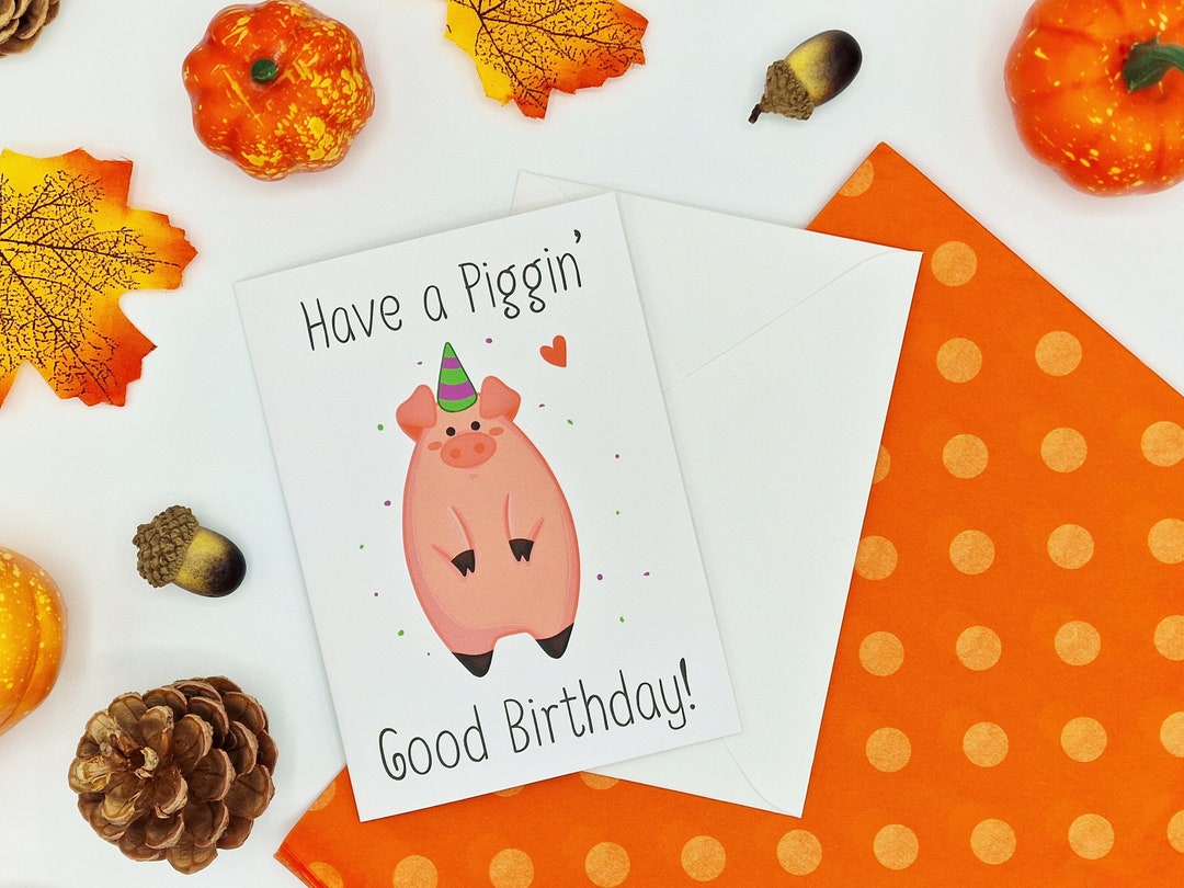 Have A Piggin' Good Birthday Card Pig Birthday Card Celebration Cards ...