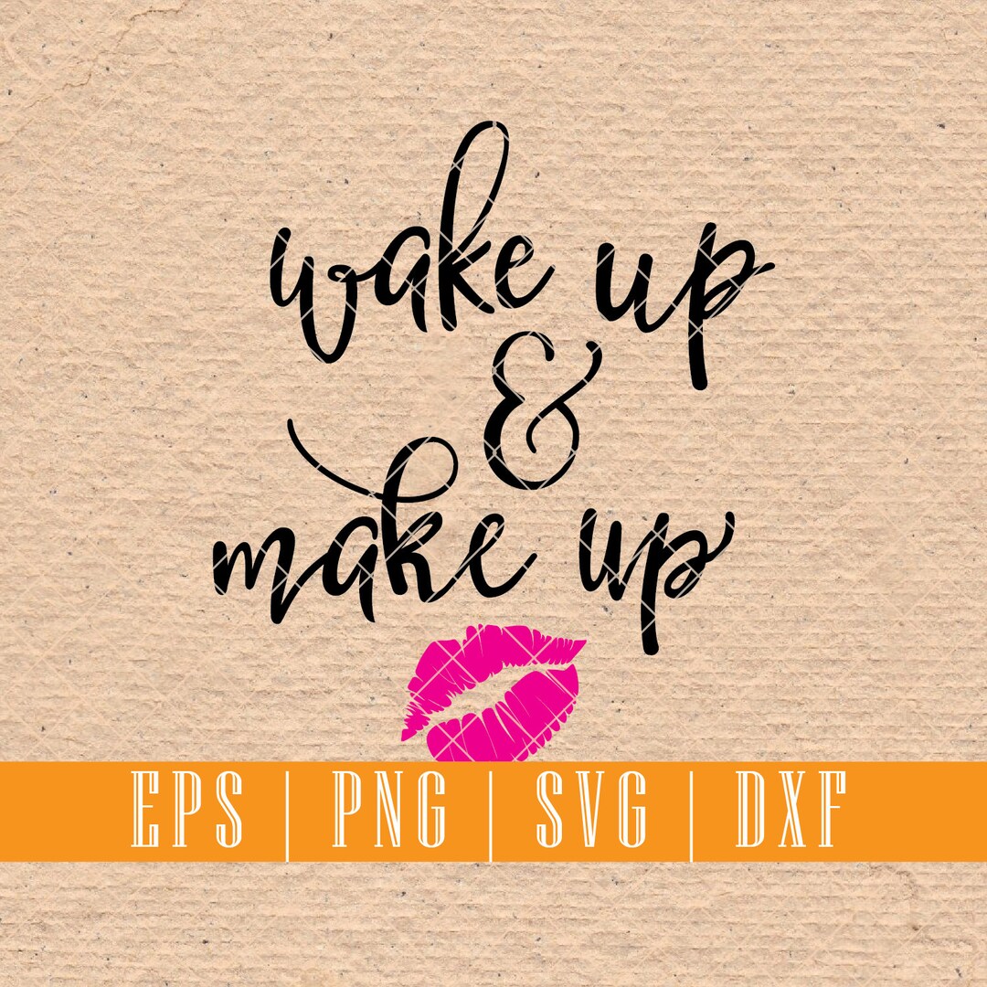 Wake up and Make up | Quotes Printable | EPS SVG DXF | T-shirt Prints ...