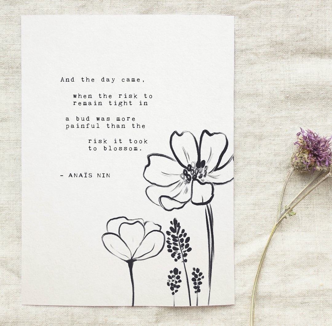Anaïs Nin, and Then the Day Came, When the Risk to Remain Tight in a ...