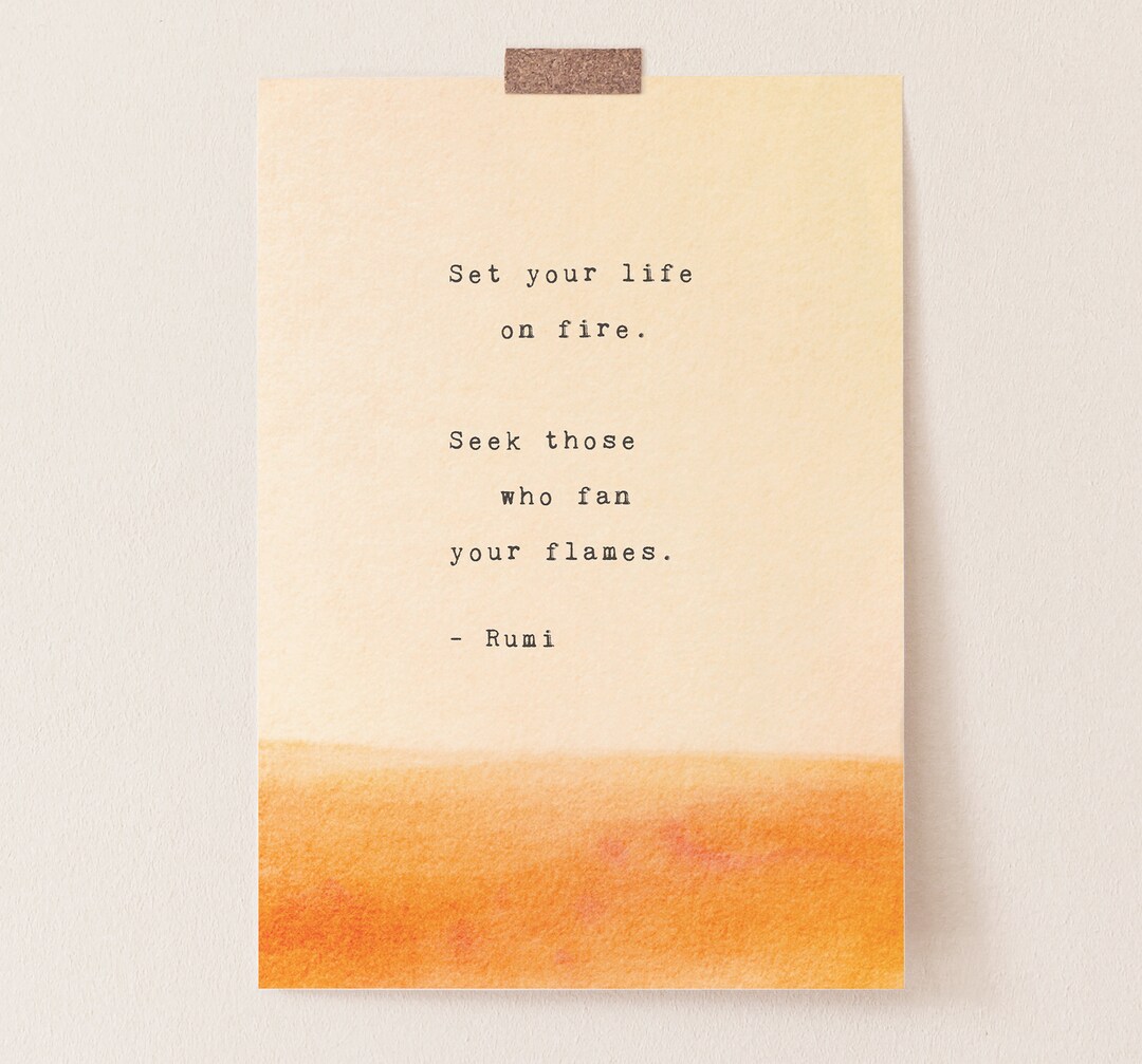 Rumi Quote Print, Set Your Life on Fire, Seek Those Who Fan Your Flames ...