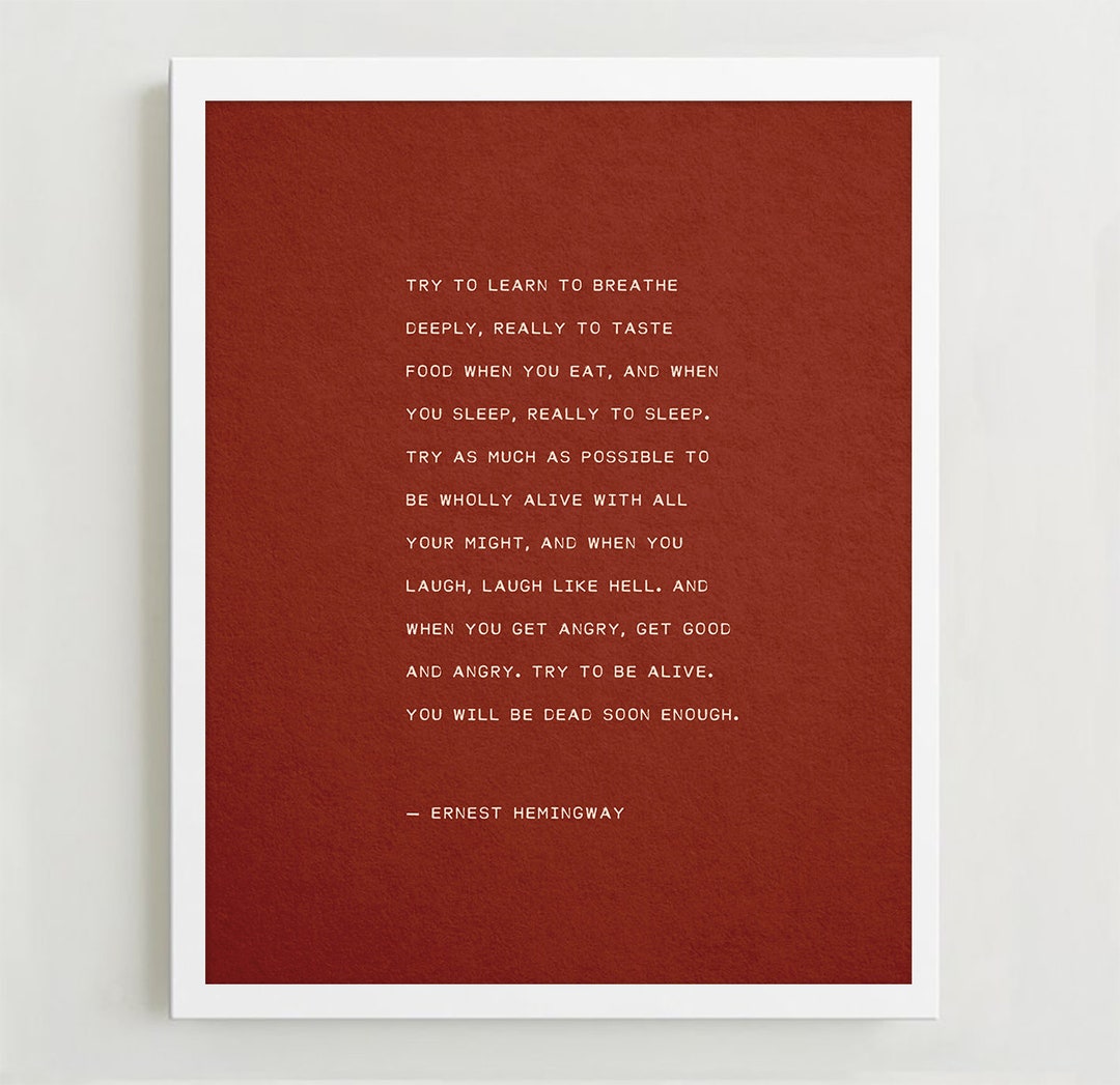Ernest Hemingway Quote, Try to Be Wholly Alive, Poetry Poster, Gift for ...