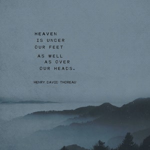 Henry David Thoreau, Heaven is Under Our Feet as Well as Over Our Heads ...