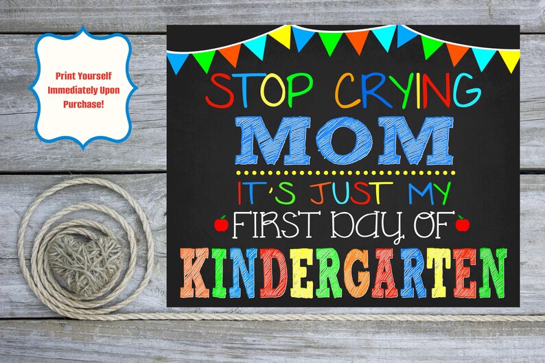 Stop Crying Mom - First Day of Kindergarten Sign - Instant Download ...