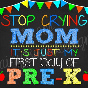 Stop Crying Mom - It's Just My First Day of Pre-k Sign - Pre-k ...