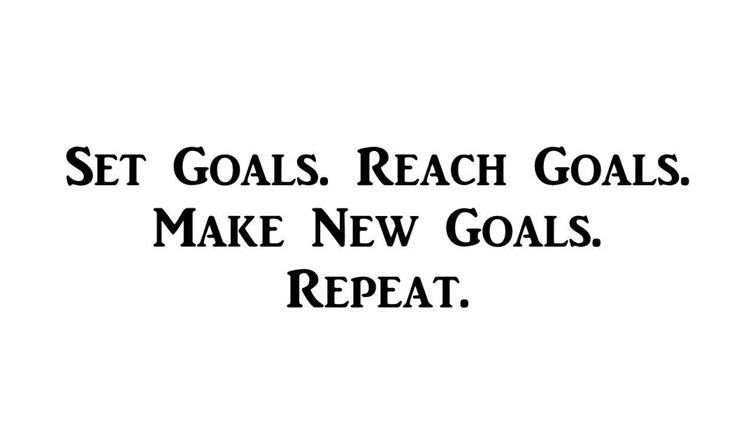 Set Goals. Reach Goals. Make New Goals. Repeat. Motivational - Etsy