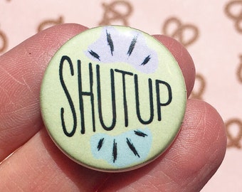 Shut up Button - Etsy
