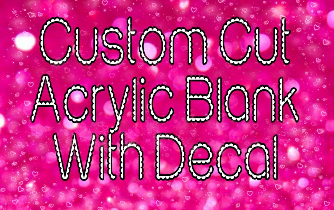 Custom Cut Acrylic Blank With Decal, Acrylic Blank With Decal, Acrylic ...