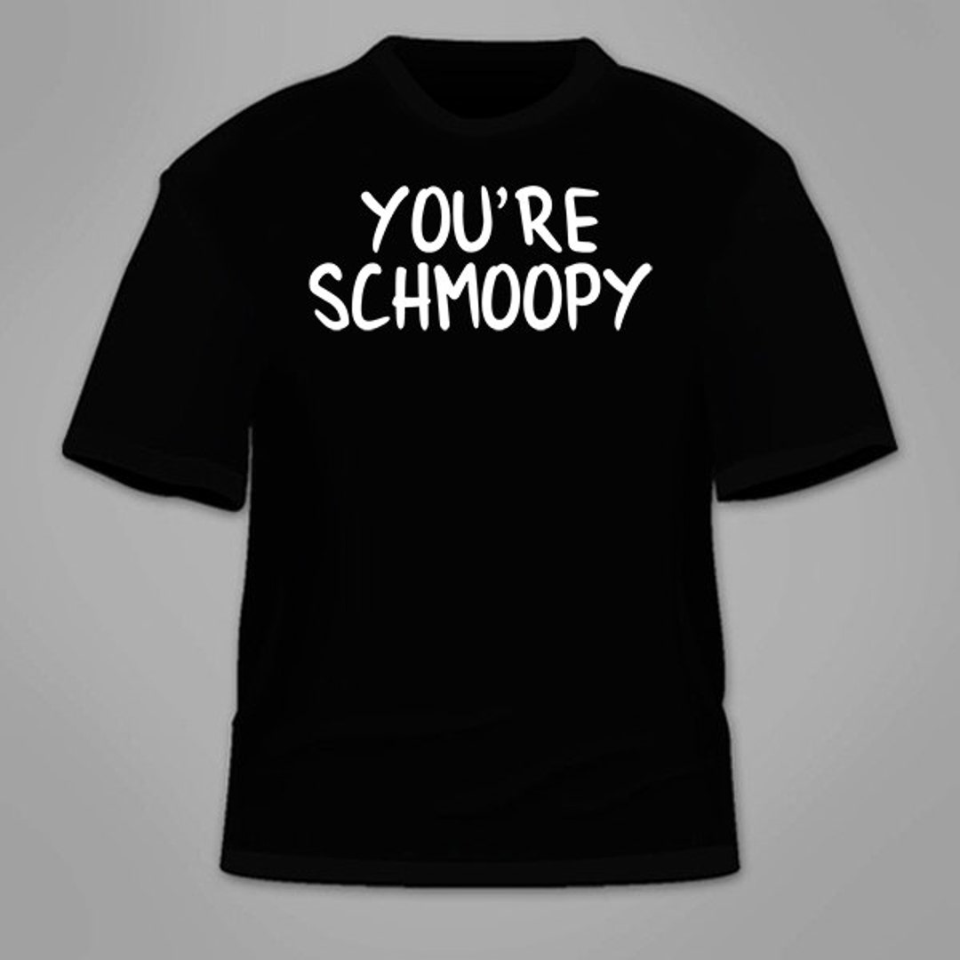You're Schmoopy T-shirt. Funny Seinfeld TV Parody Novelty T Shirt Gift Television Cool Awesome ...