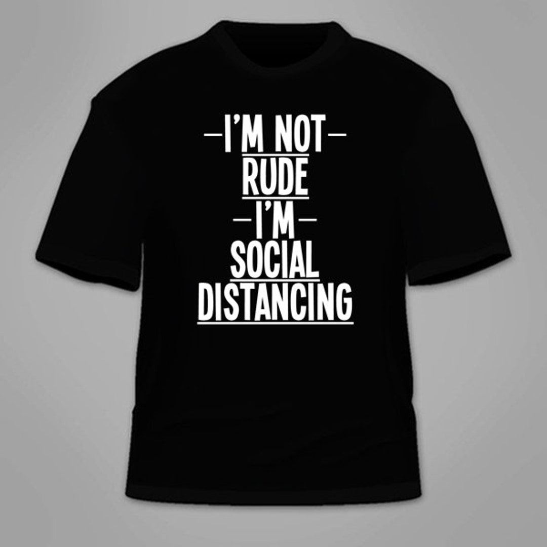 I'm Not Rude I'm Social Distancing T-shirt. Funny Parody Flu Virus 2020 ...