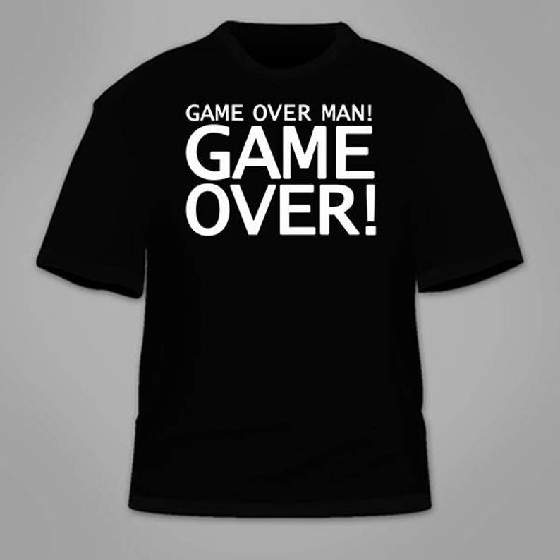 Game Over Man Game Over T-shirt. Funny Movie Quote Movies - Etsy