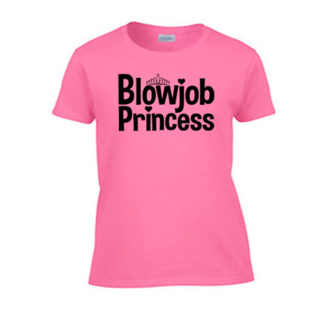 Blowjob Princess Womens T Shirt Rough Sex Offensive Gag T Wife
