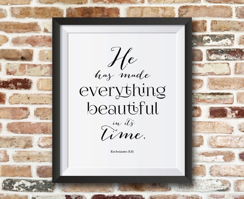 He Has Made Everything Beautiful in Its Time. Ecclesiastes 3:11. 8x10 ...