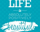 Items similar to Life Is Absolutely Positively Beautiful Print on Etsy