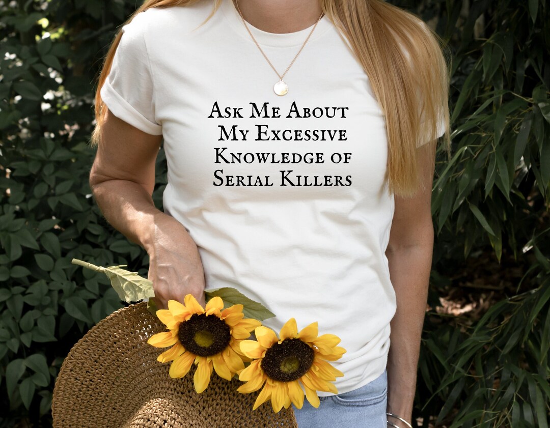 Serial Killer Shirt, True Crime Shirt, Funny True Crime Shirt, Gift for ...