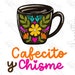 Cafecito Y Chisme Friends Time Mexican Floral Coffee Design Sublimation ...