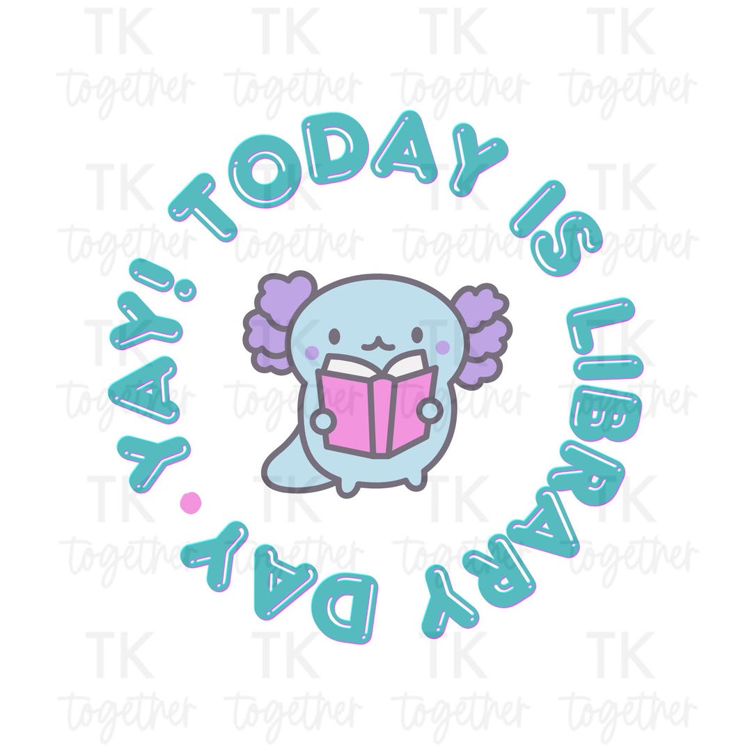 Axolotl Yay Library Day Library Designs 2 Digital Design File PNG, JPG ...
