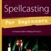 Spellcasting for Beginners Book Fundamental Skills of Magical Practice ...