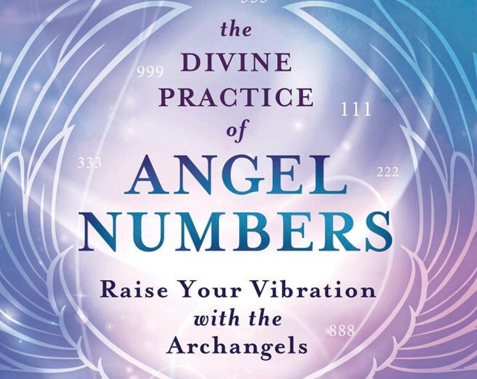The Divine Practice of Angel Numbers Book Angelic Numerology Number ...