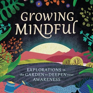 Growing Mindful Book Explorations in the Garden to Deepen Awareness ...