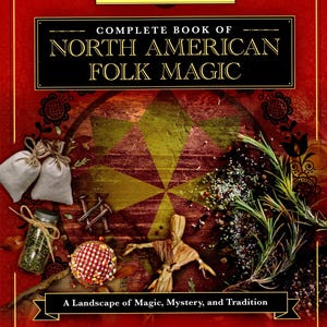 Complete Book of North American Folk Magic Magick Mystery & Tradition ...