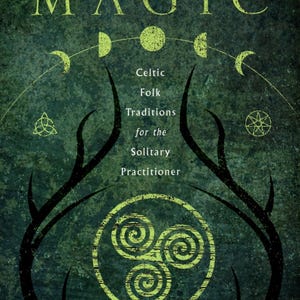 Wild Magic Book Celtic Folk Traditions for the Solitary Practitioner ...