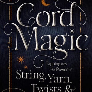 Cord Magic Book Tapping Into the Power of String Yarn Twists & Knots ...