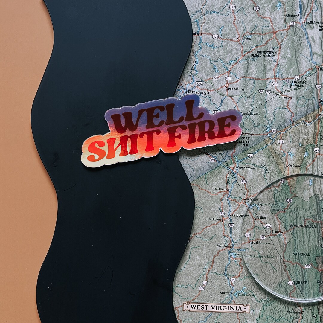 Well Shit Fire Sticker. Shit Fire Sticker. Holo Sticker. Appalachian ...