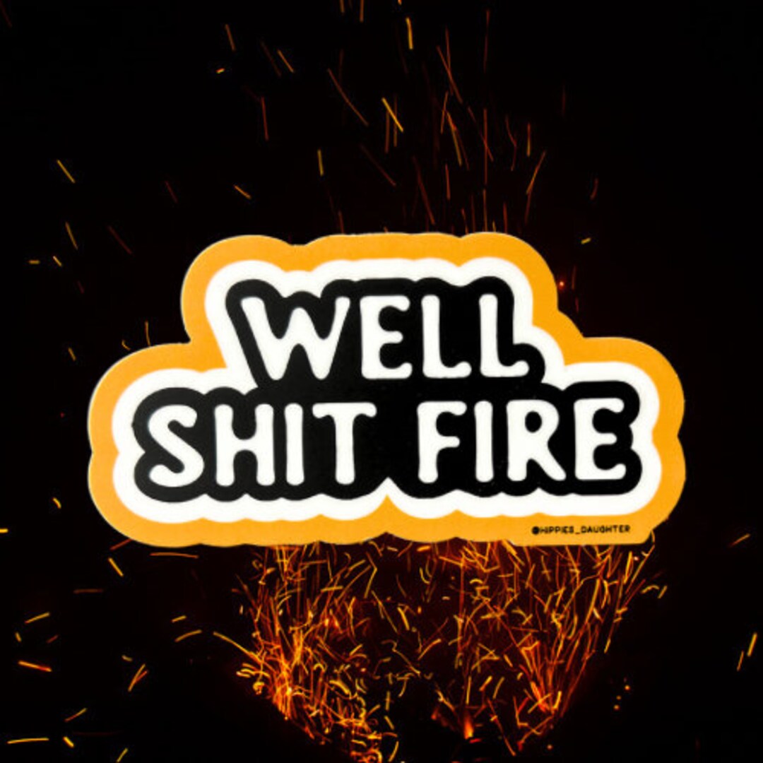Shit Fire Sticker. Well Shit Fire Sticker. Appalachian Phrases ...