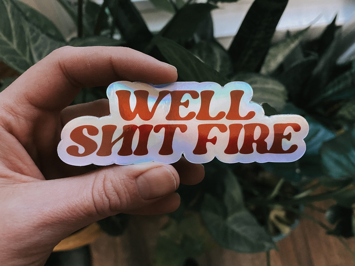 Well Shit Fire Sticker. Shit Fire Sticker. Appalachian | Etsy