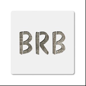 BRB, Be Right Back, Text, DIY Plastic Stencil Acrylic Mylar Reusable ...