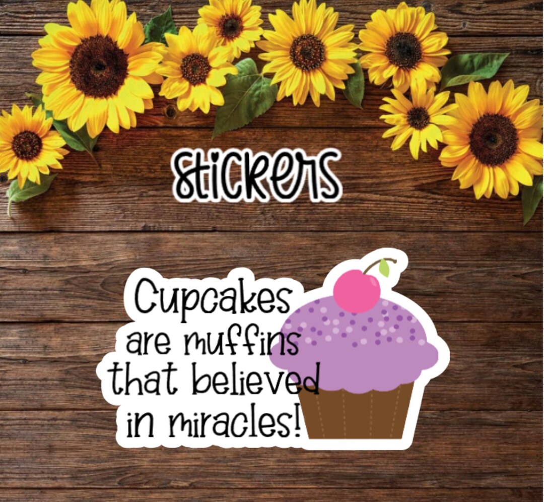 Cupcake Sticker, 'cupcakes Are Muffins That Believed in Miracles ...